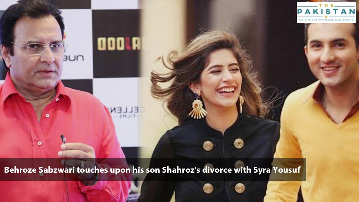 Behroze Sabzwari speaks on his son’s separation with Syra Yousuf