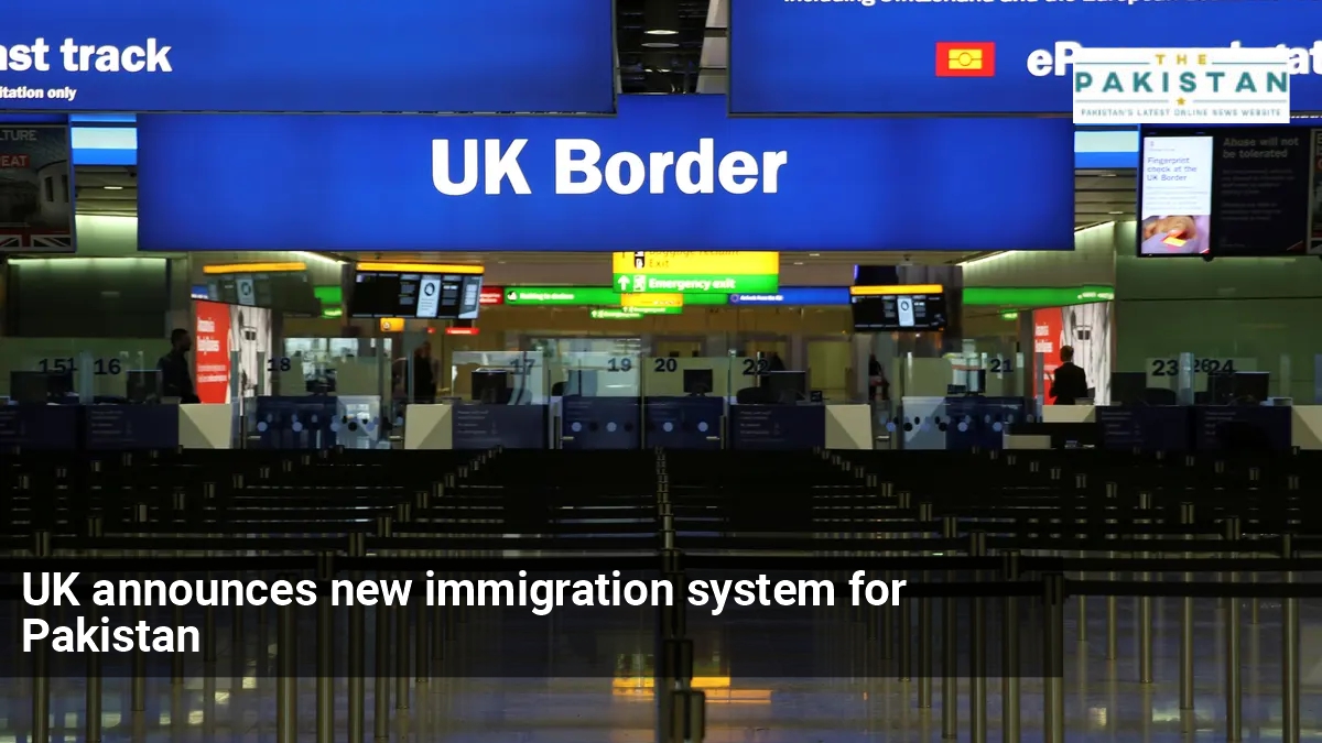 UK unveils new immigration policy for Pakistan