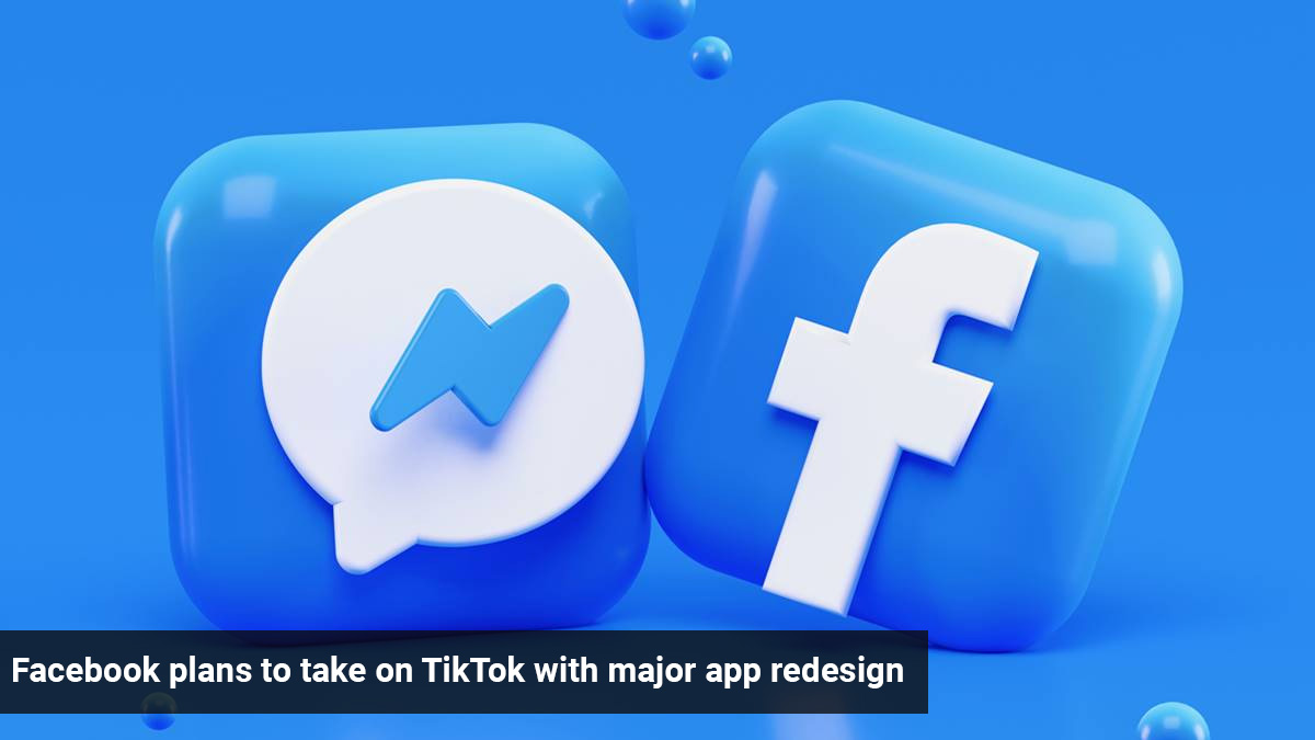 Facebook plans to take on TikTok with major app redesign