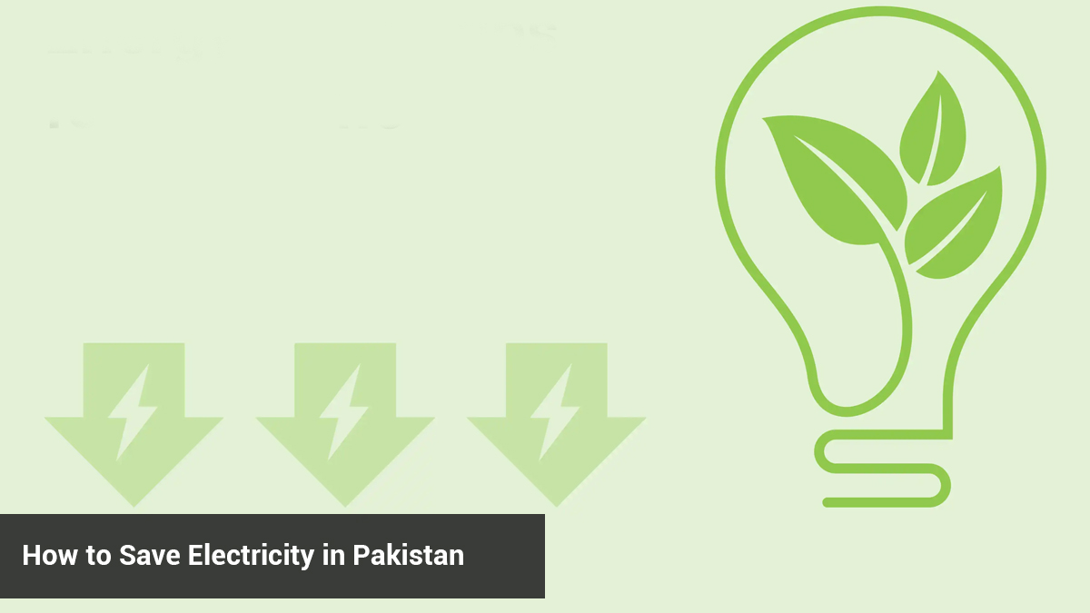 How to Save Electricity in Pakistan