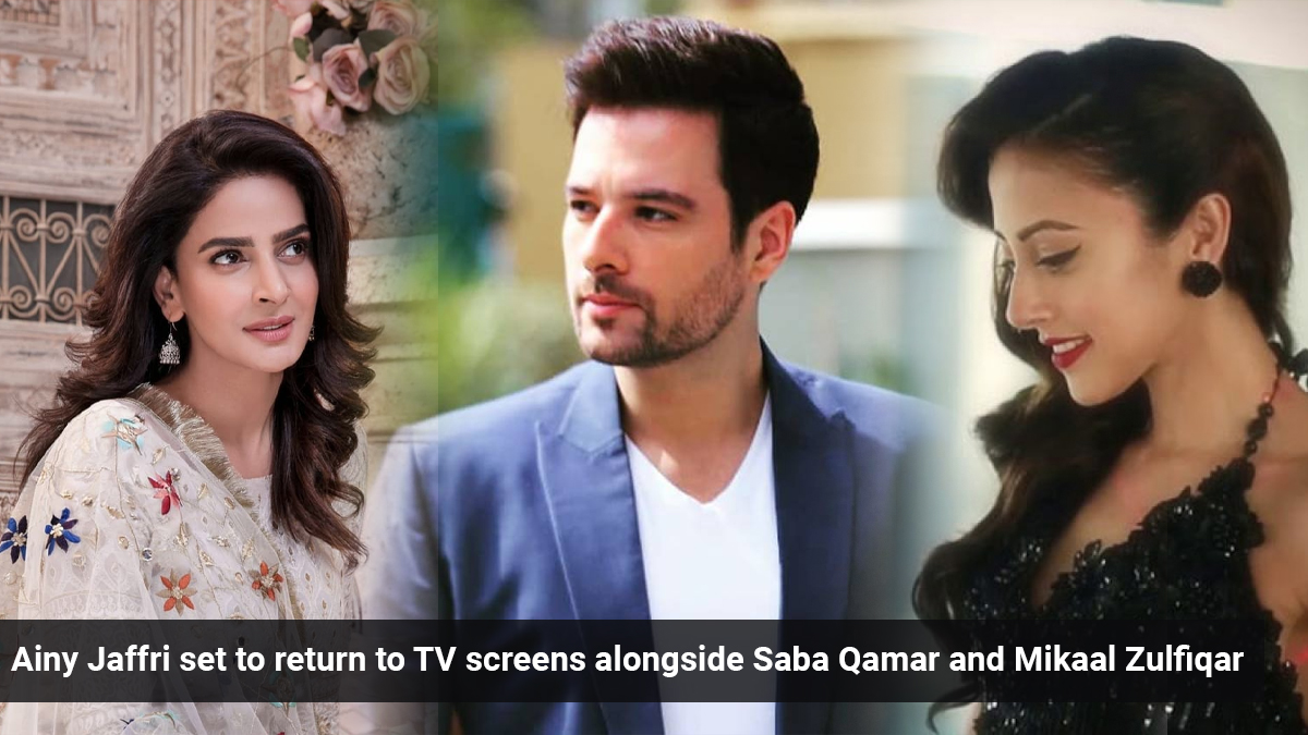Ainy Jaffri Set to Return to TV Screens Alongside Saba Qamar And Mikaal ...