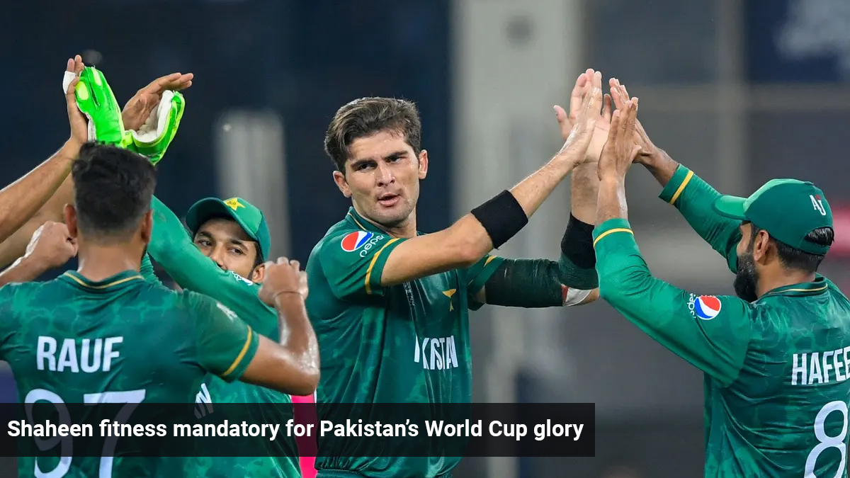 Shaheen Fitness Mandatory For Pakistan’s World Cup Glory