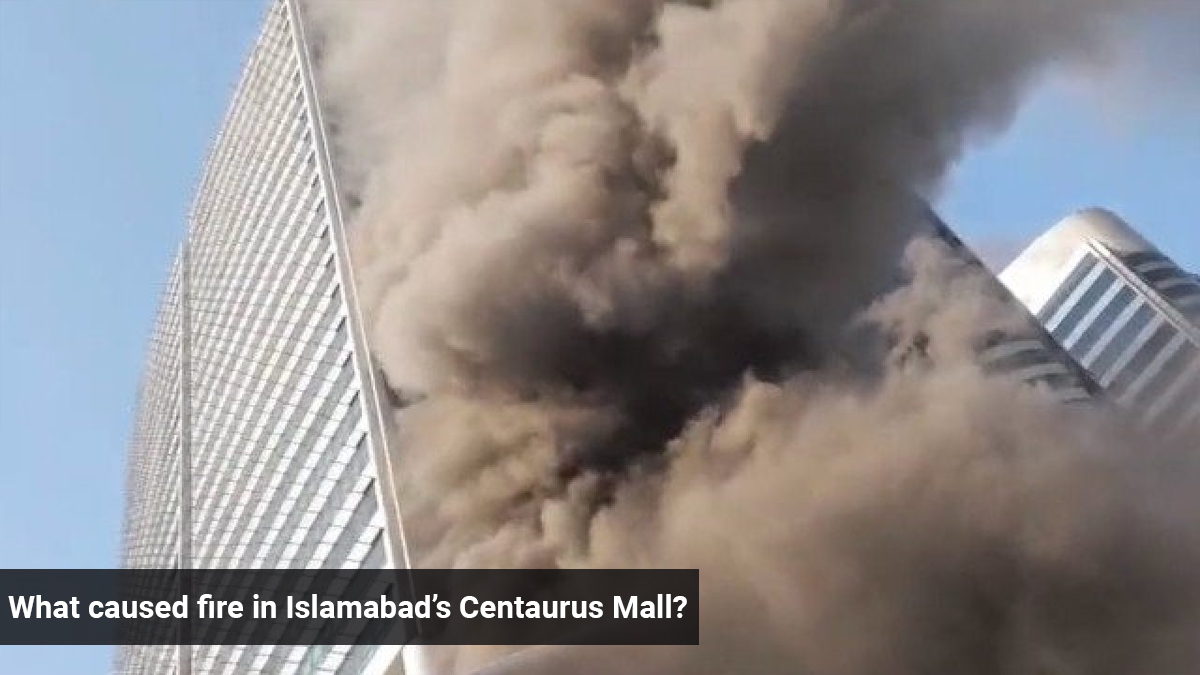 What Caused Fire in Islamabad’s Centaurus Mall?