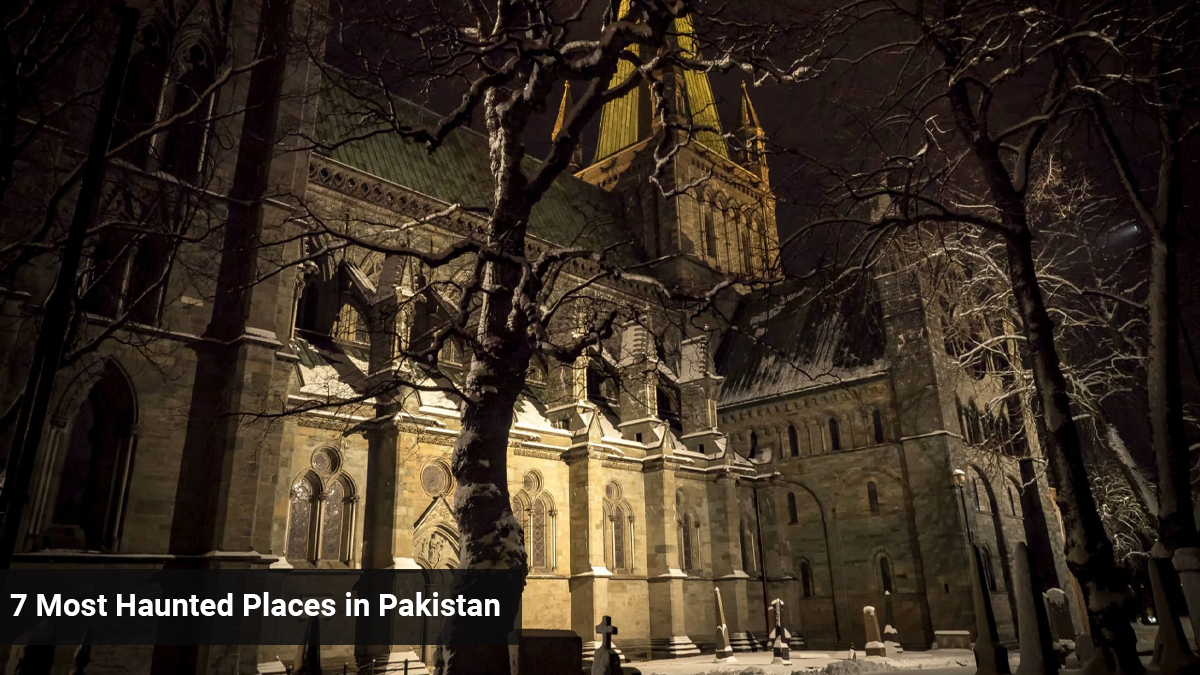 7 Most Haunted Places in Pakistan