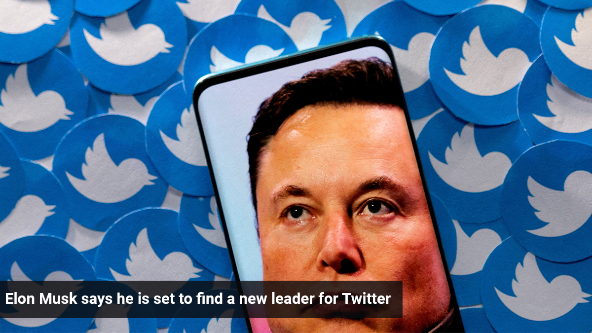 Elon Musk Says He Is Set to Find a New Leader for Twitter