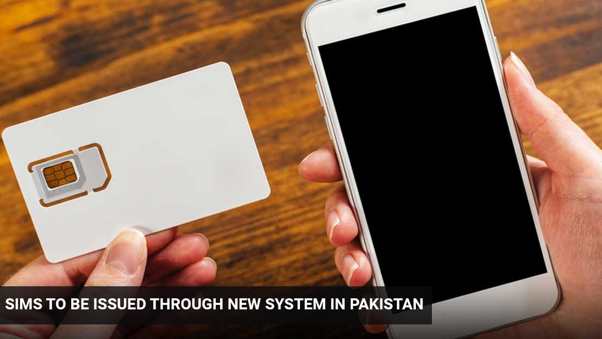 Sims to be issued through new system in Pakistan