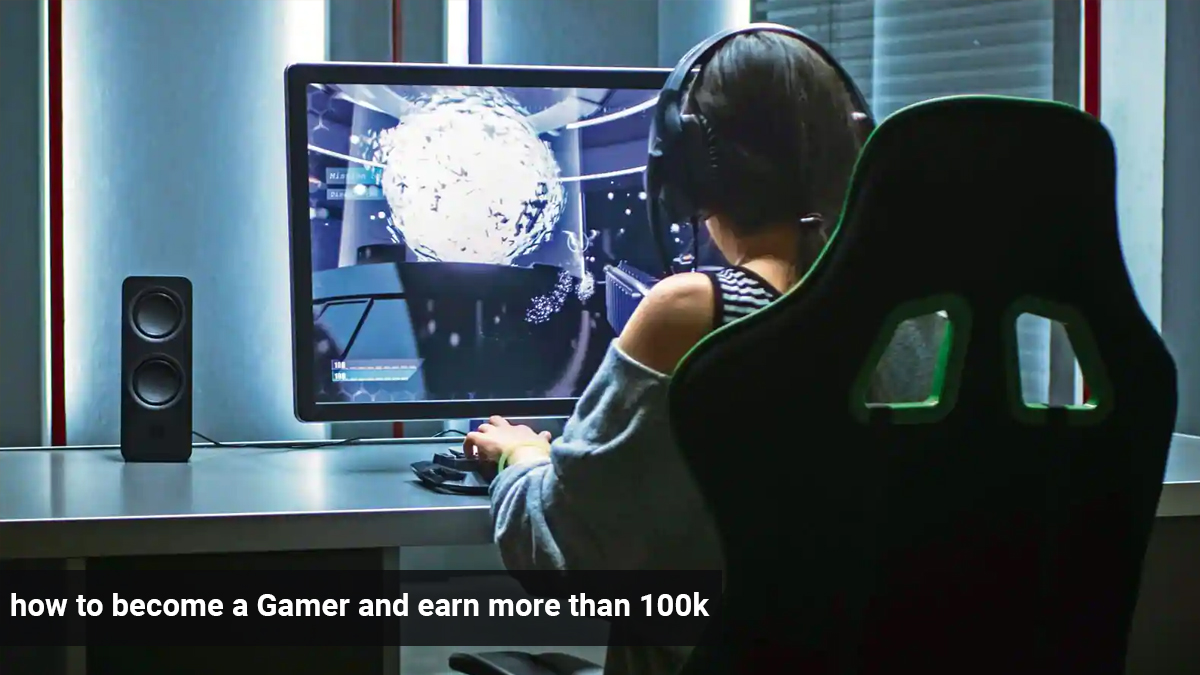 How to become a Gamer and earn more than 100K