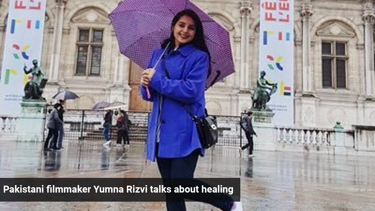 Pakistani Filmmaker Yumna Rizvi Talks About Healing