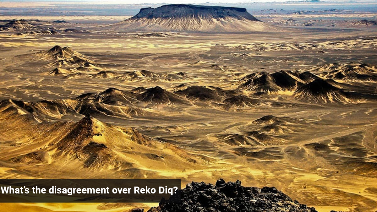 What’s The Disagreement Over Reko Diq?