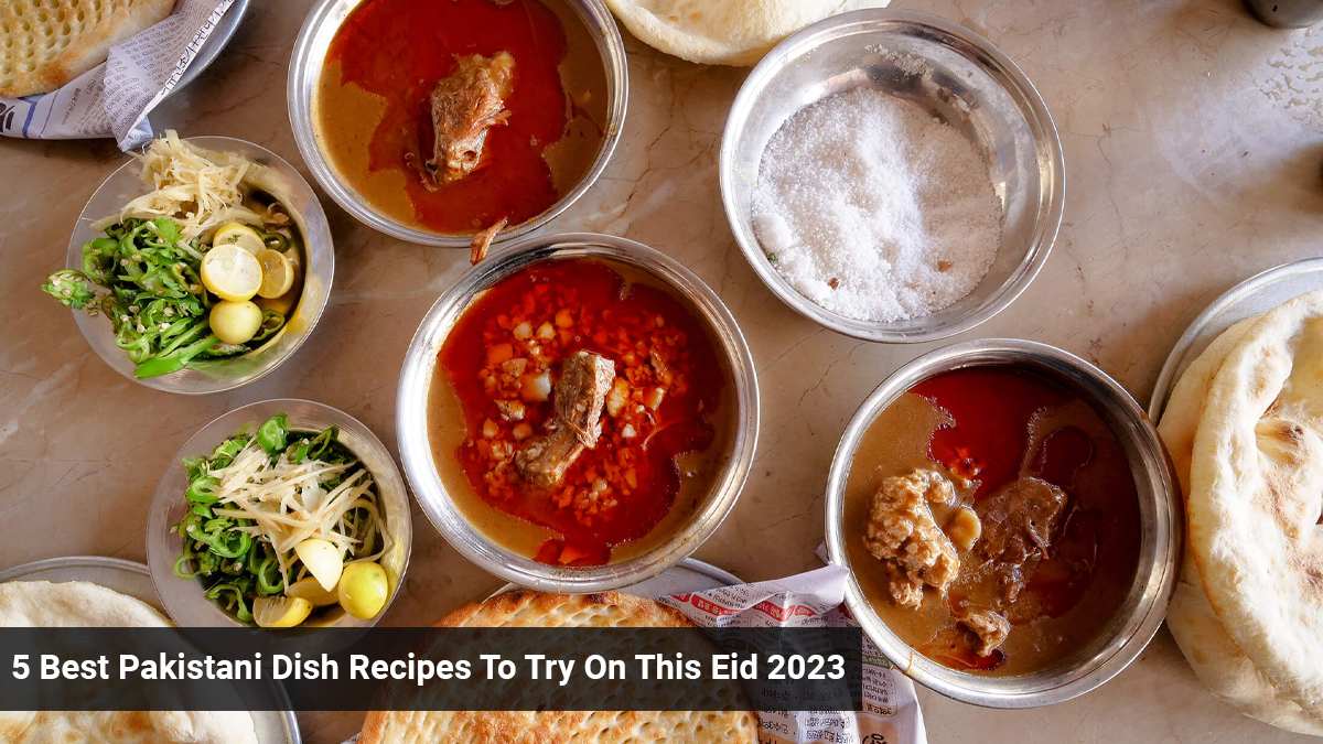 5 Best Pakistani Dish Recipes To Try On This Eid 2023