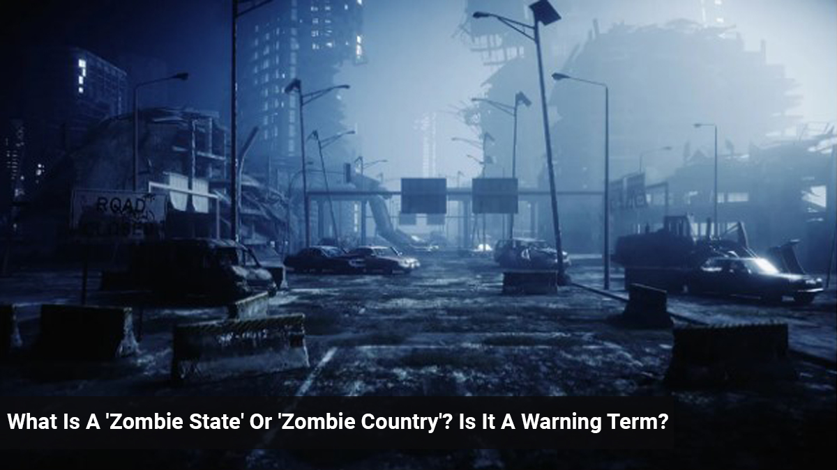 What Is A 'Zombie State' Or 'Zombie Country'? Is It A Warning Term?